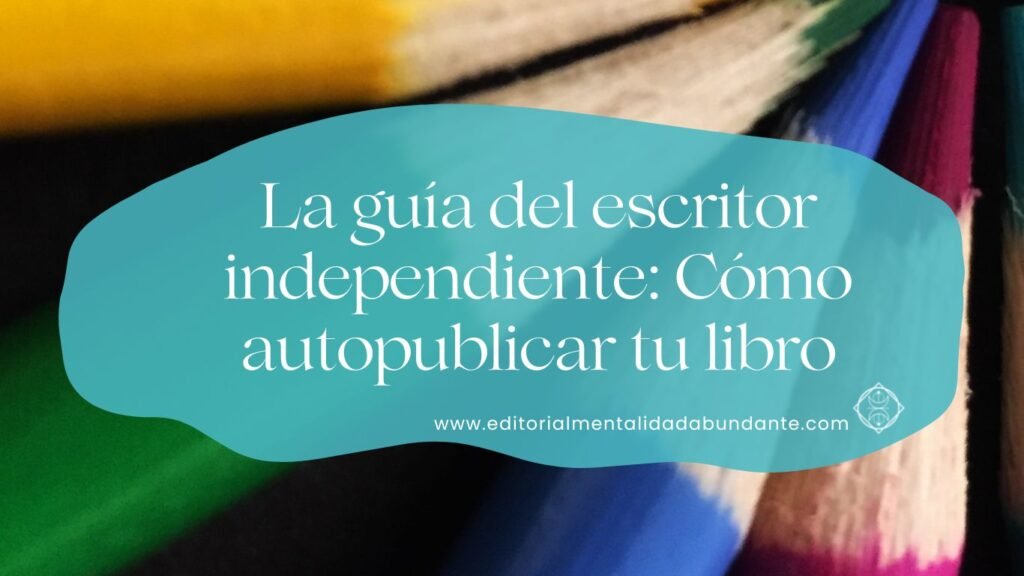 La guía del escritor independiente: Cómo autopublicar tu libro ... La guía del escritor independiente: Cómo autopublicar tu libro ...